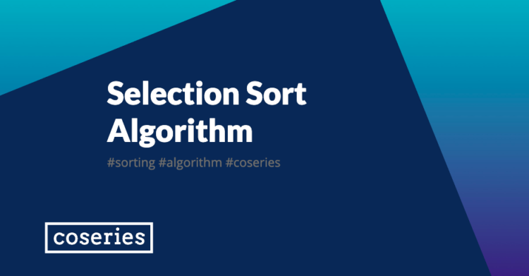 Selection Sort Algorithm And Its Working Procedure Coseries 